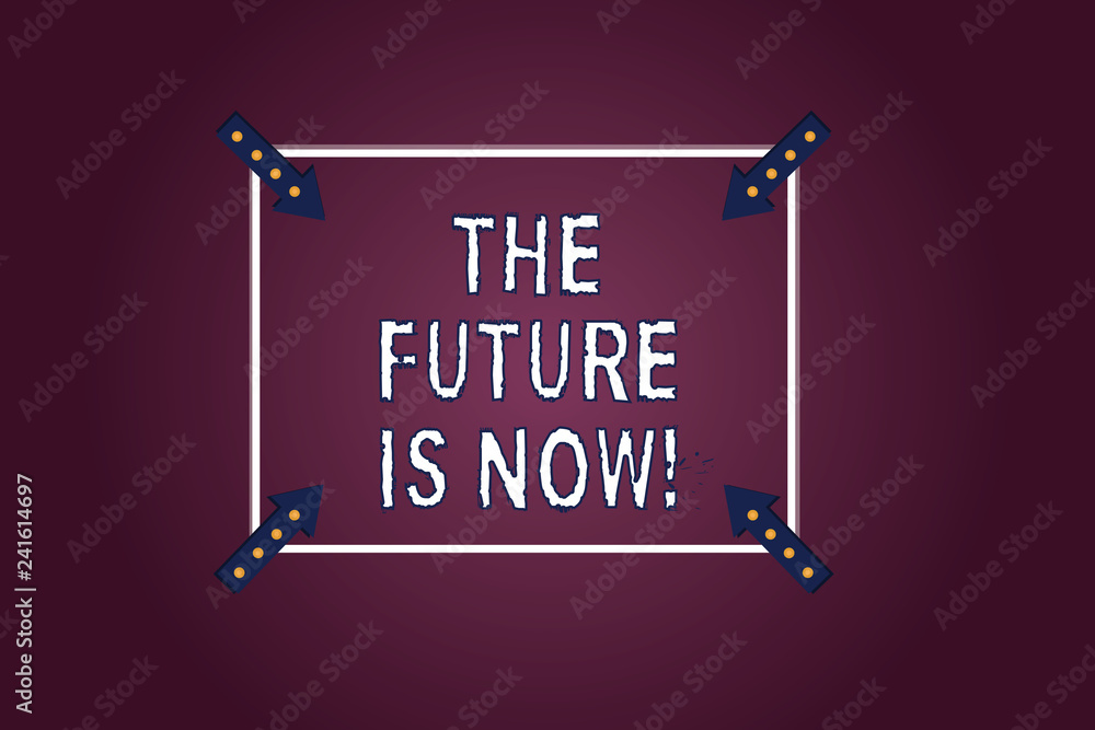 Handwriting text The Future Is Now. Concept meaning Act today to obtain ...