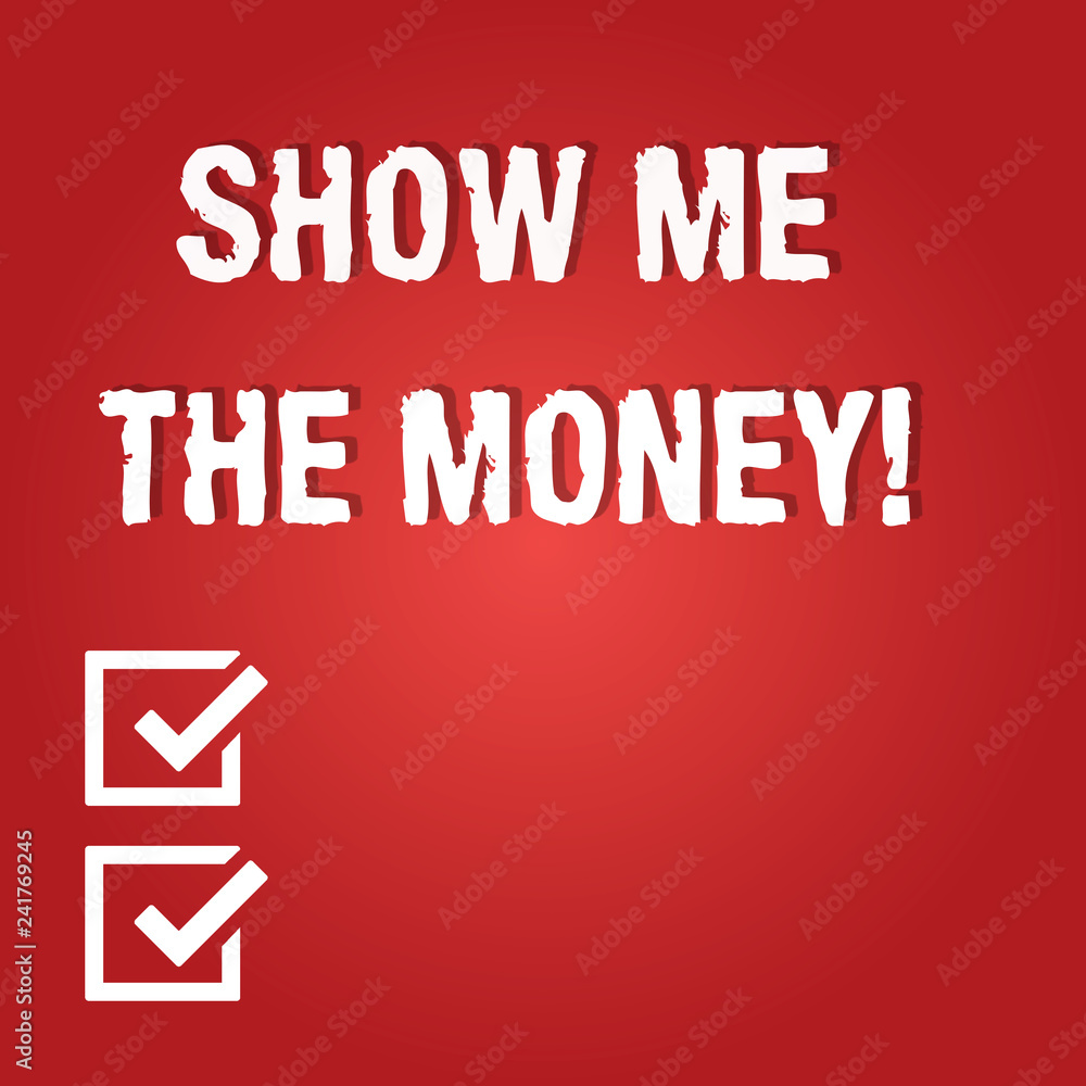 Word writing text Show Me The Money. Business concept for Showing the ...