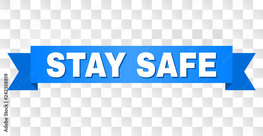 STAY SAFE text on a ribbon. Designed with white caption and blue tape. Vector banner with STAY ...