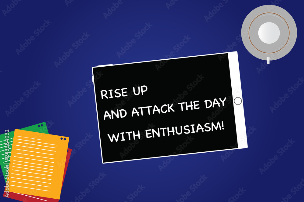 Handwriting text Rise Up And Attack The Day With Enthusiasm. Concept ...