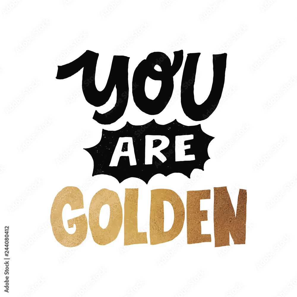 You are golden. Lettering , a love quote with modern calligraphy ...