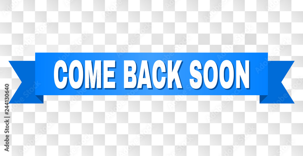 COME BACK SOON text on a ribbon. Designed with white caption and blue ...