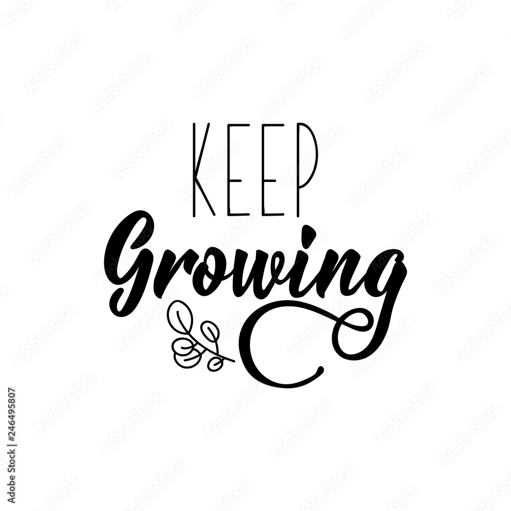 Keep growing. lettering. calligraphy vector illustration. Modern ...