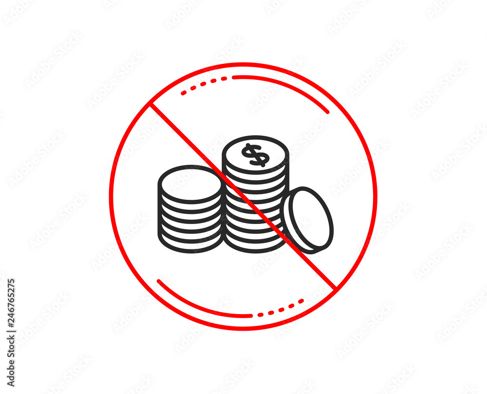 No or stop sign. Coins money line icon. Banking currency sign. Cash ...