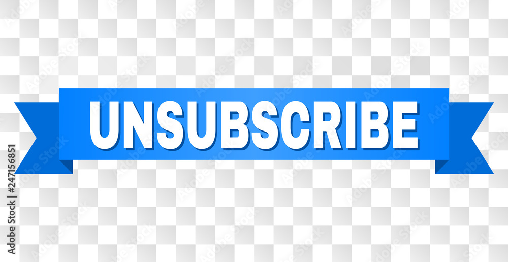 UNSUBSCRIBE text on a ribbon. Designed with white caption and blue ...