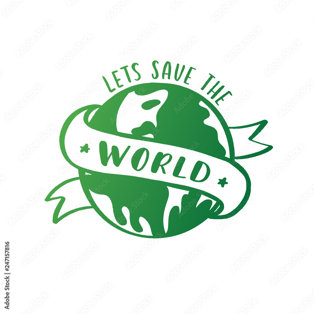 Lets save the world hand lettering against the backdrop of the planet ...