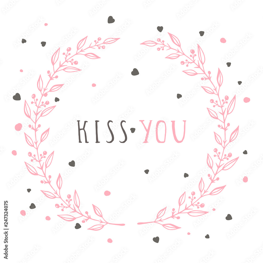 Vector hand drawn illustration of text KISS YOU and floral round frame ...