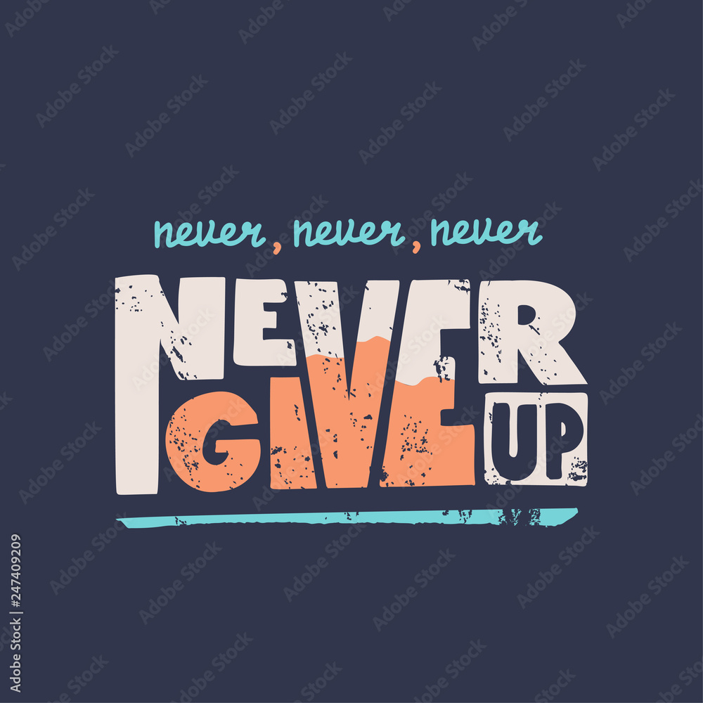 Never give up vector motivational quote. Hand written lettering for print on sport t-shirt ...
