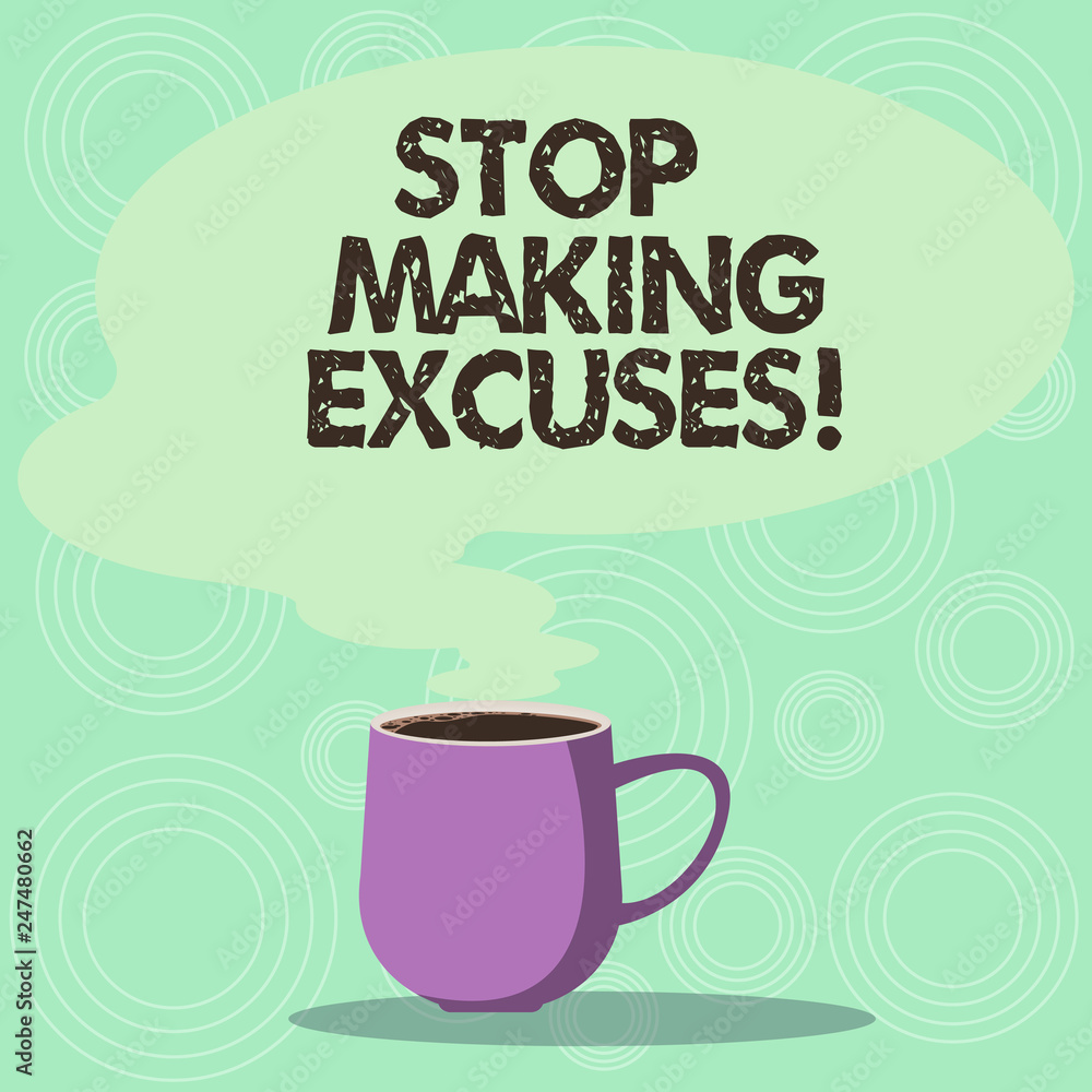 Handwriting text Stop Making Excuses. Concept meaning do not ...