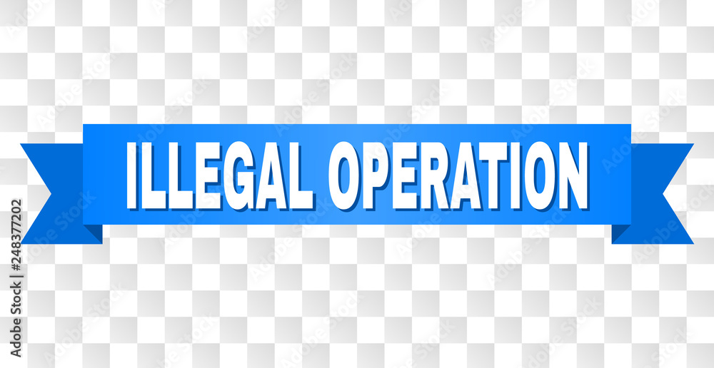 ILLEGAL OPERATION text on a ribbon. Designed with white title and blue ...