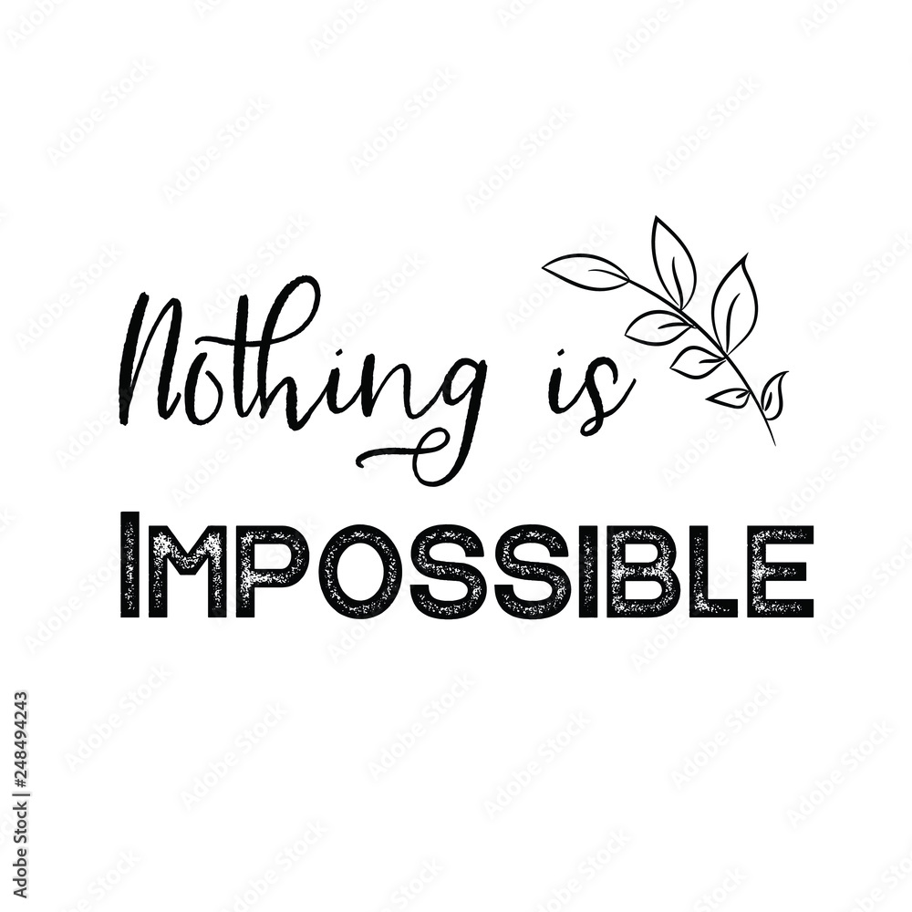 Pics About Nothing Is Impossible