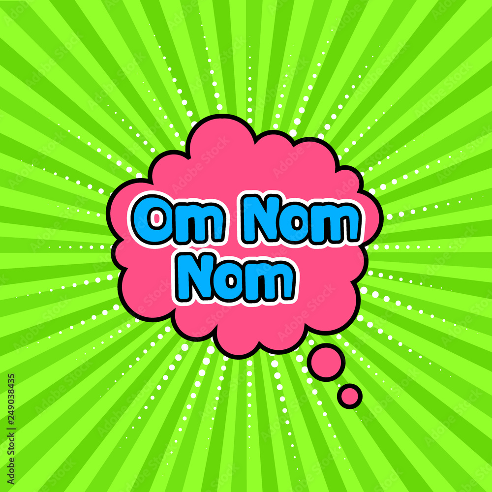 Speech bubble Om nom nom on the rays green comic background. Colored ...