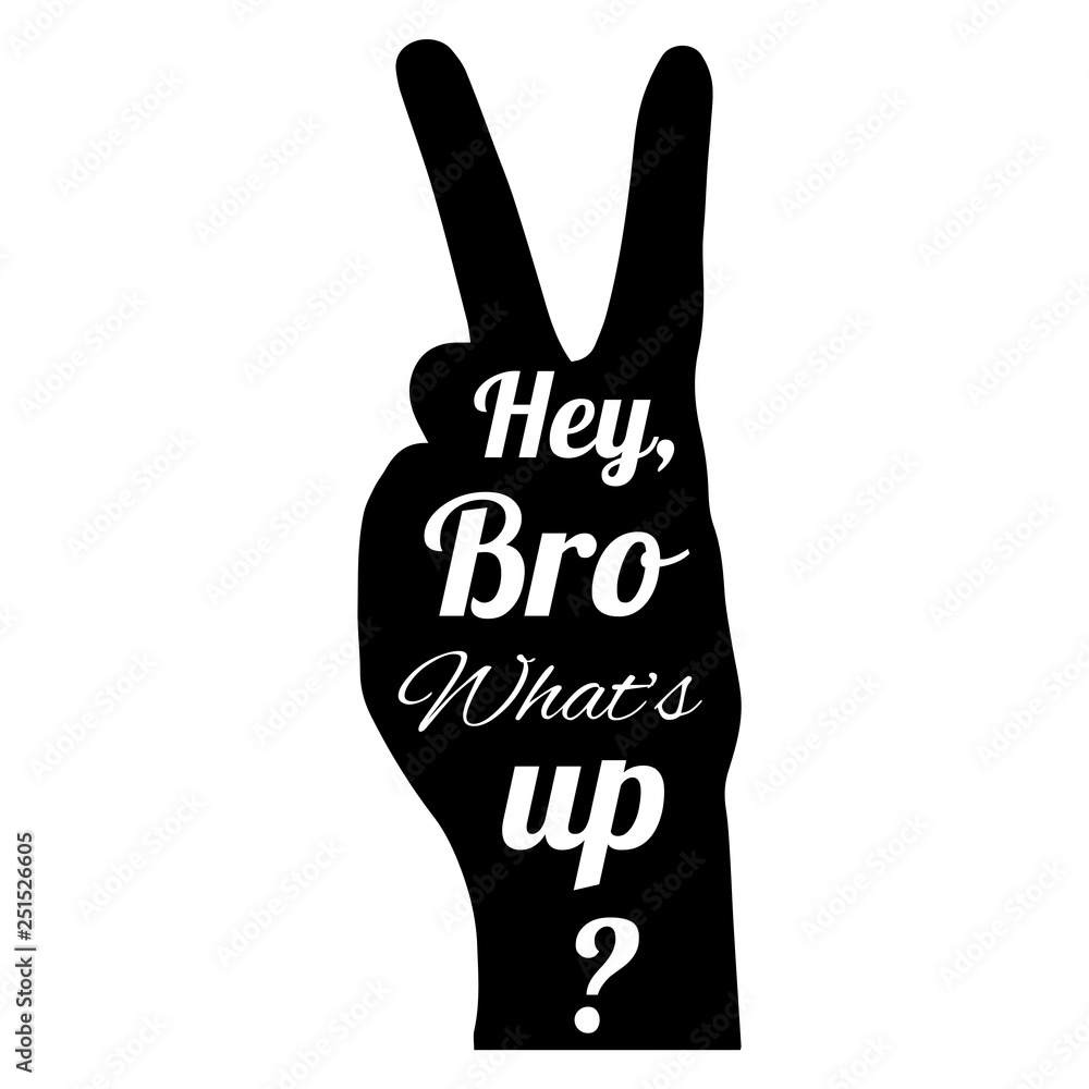 Hey, bro Whats up?- slogan. The text is written in white letters on the ...