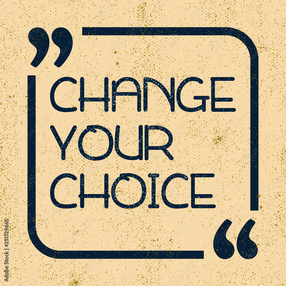 Change your choice. Inspirational motivational quote. Vector ...