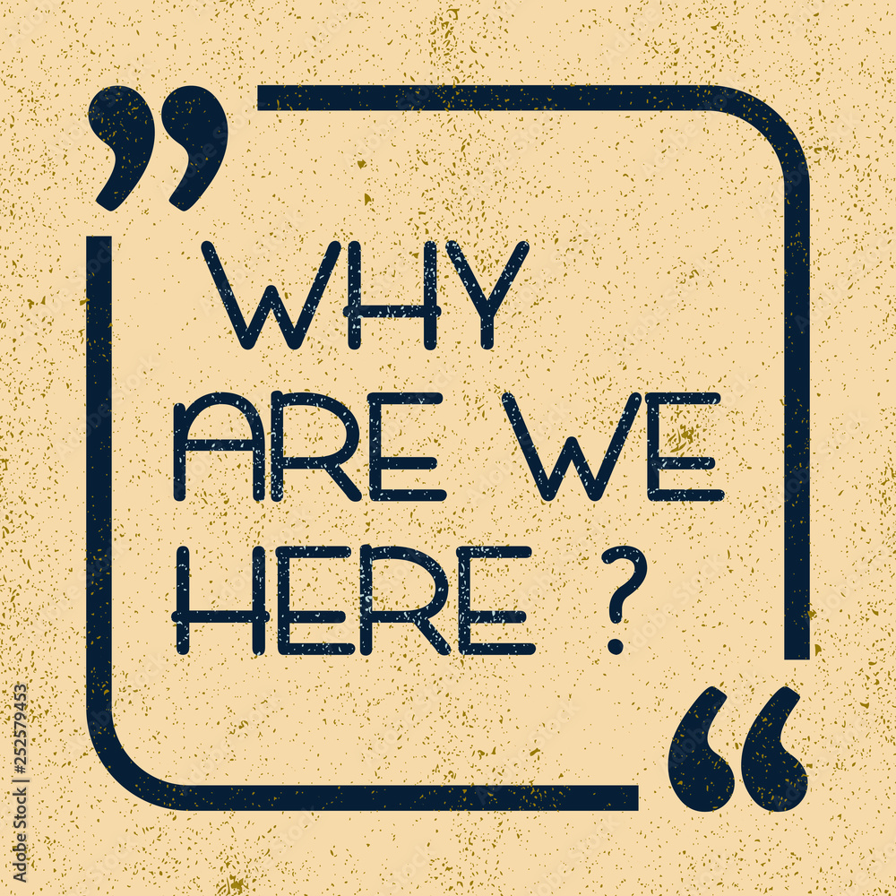 Why are we here. Inspirational motivational quote. Vector illustration ...
