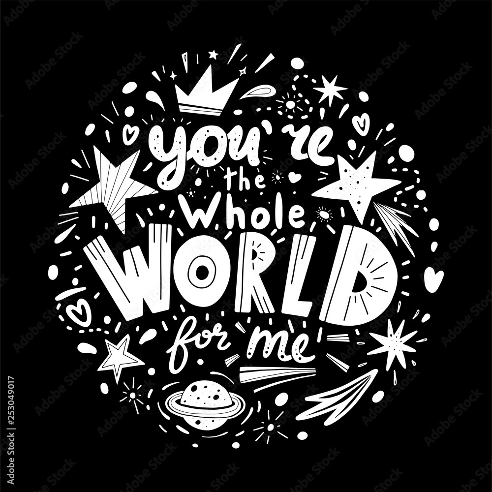 You are the whole world for me lettering. Hand drawn phrase in flat ...