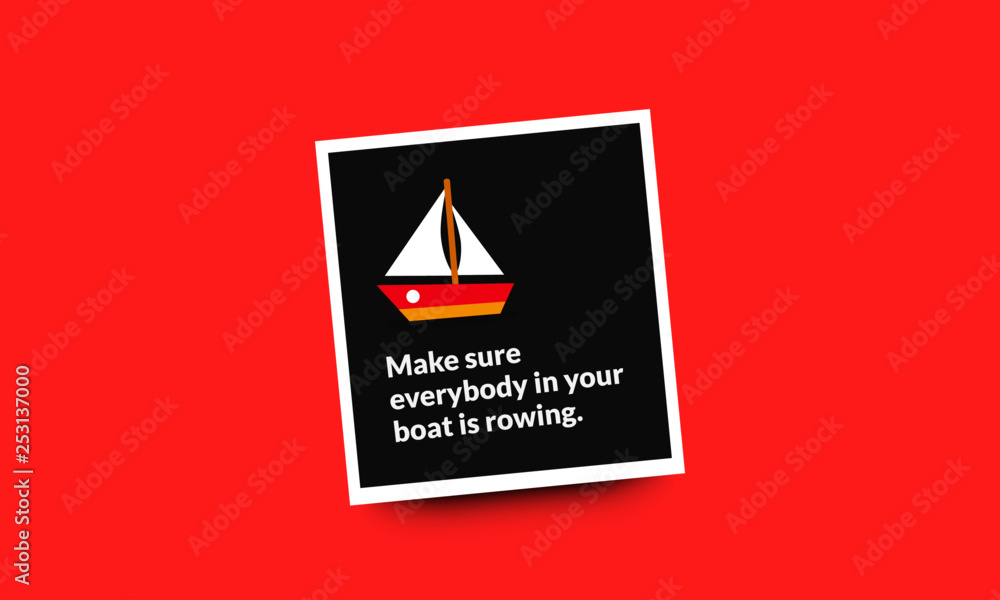 Make sure everybody in your boat is rowing motivational quote poster ...