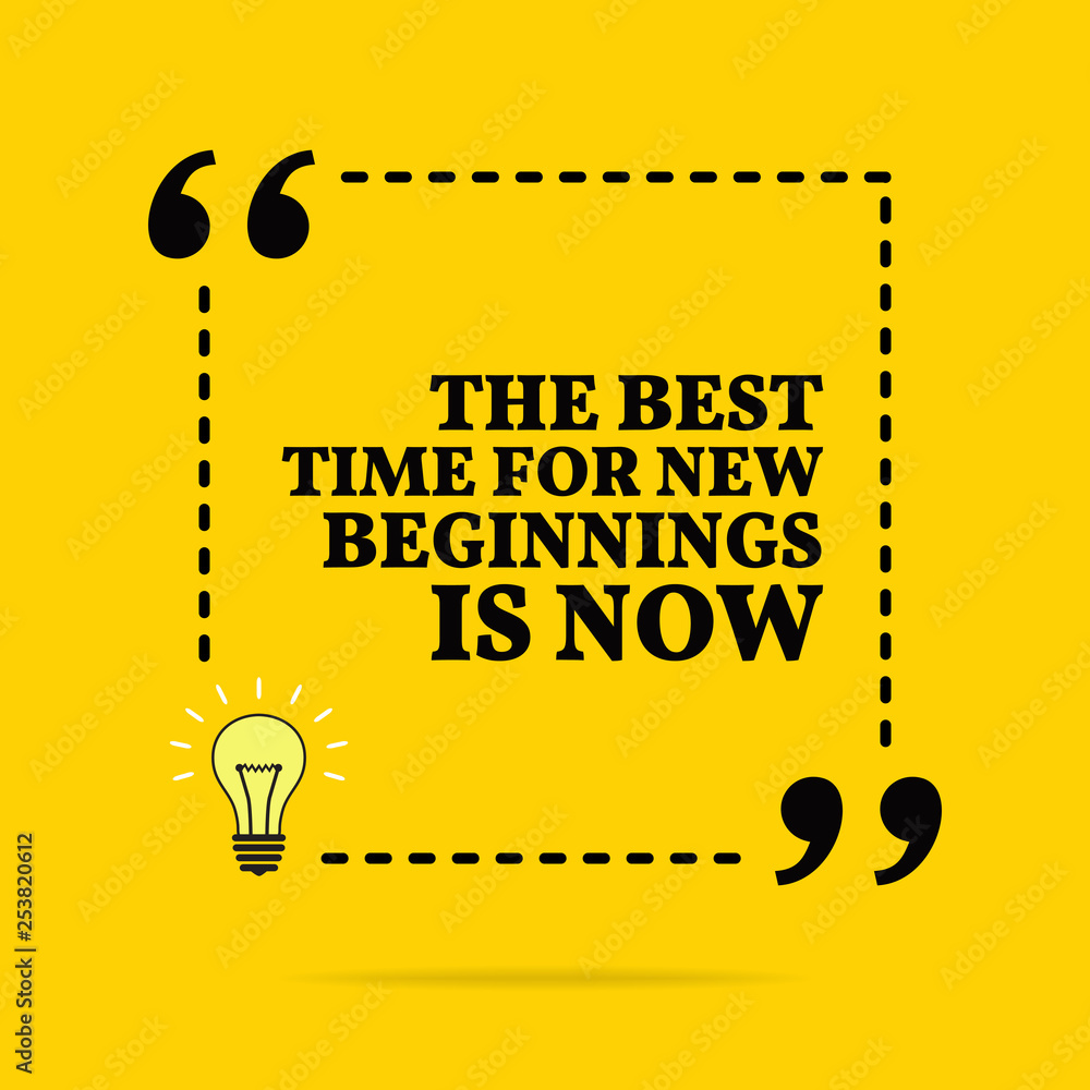 Inspirational motivational quote.The best time for new beginning is now ...