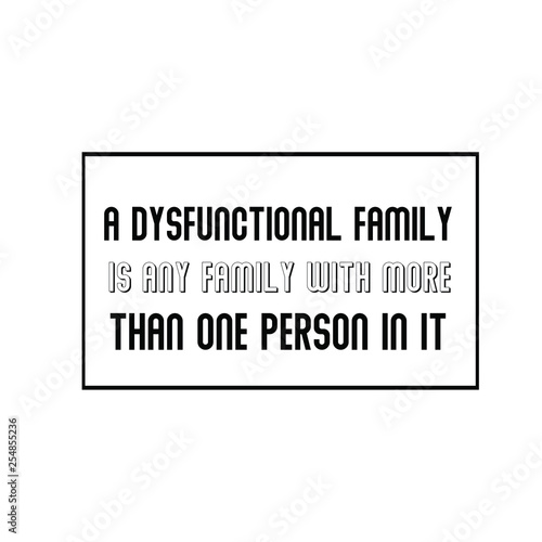 Dysfunctional Family Quotes And Sayings