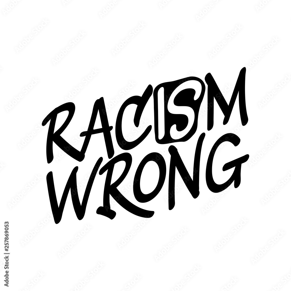 RacISm Wrong - Lovely slogan against discrimination. Modern calligraphy ...