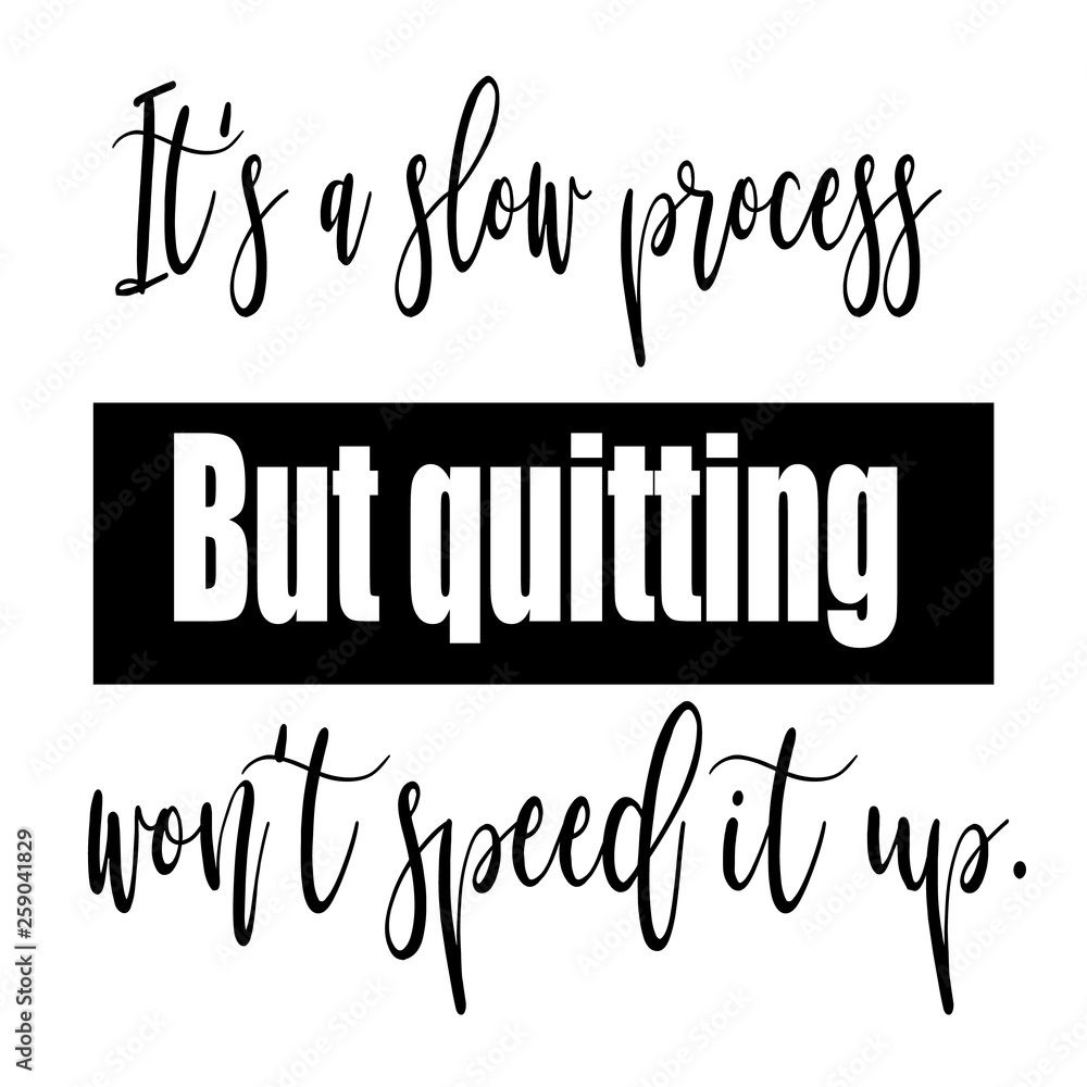 It's a slow process inspirational quote.Calligraphy art quote ...