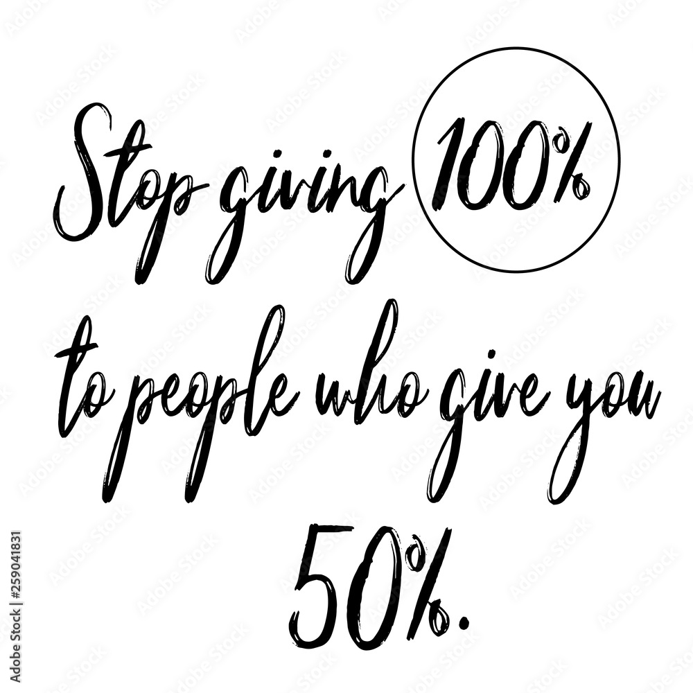 Stop giving 100% to people inspirational quote.Calligraphy art quote ...