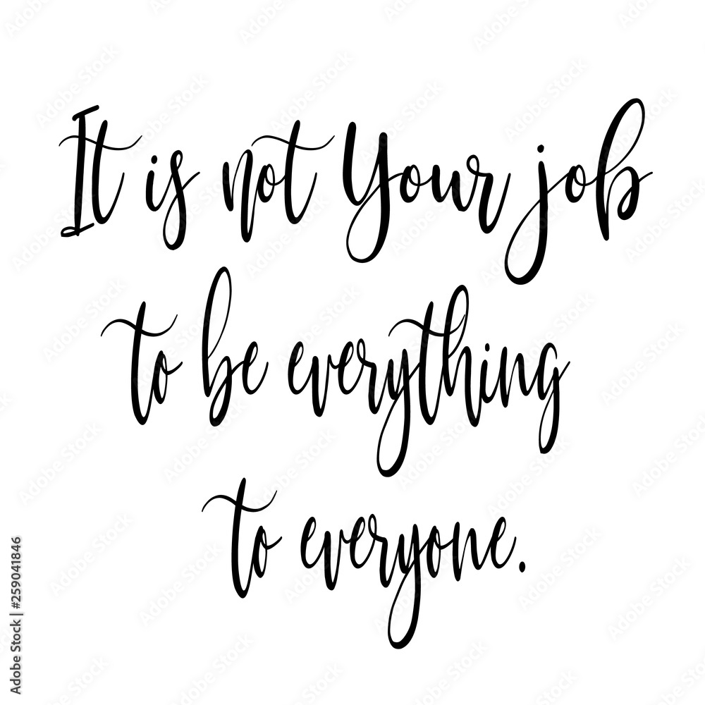 It's not your job to be everything inspirational quote.Calligraphy art ...