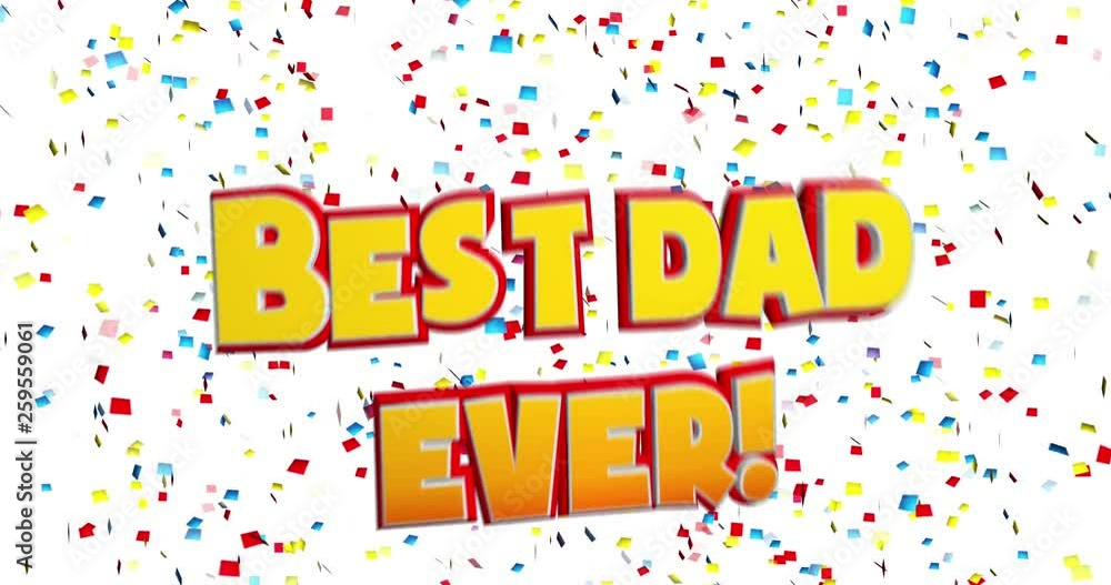 A happy, bouncing “Best Dad Ever!” changing shape with falling confetti ...