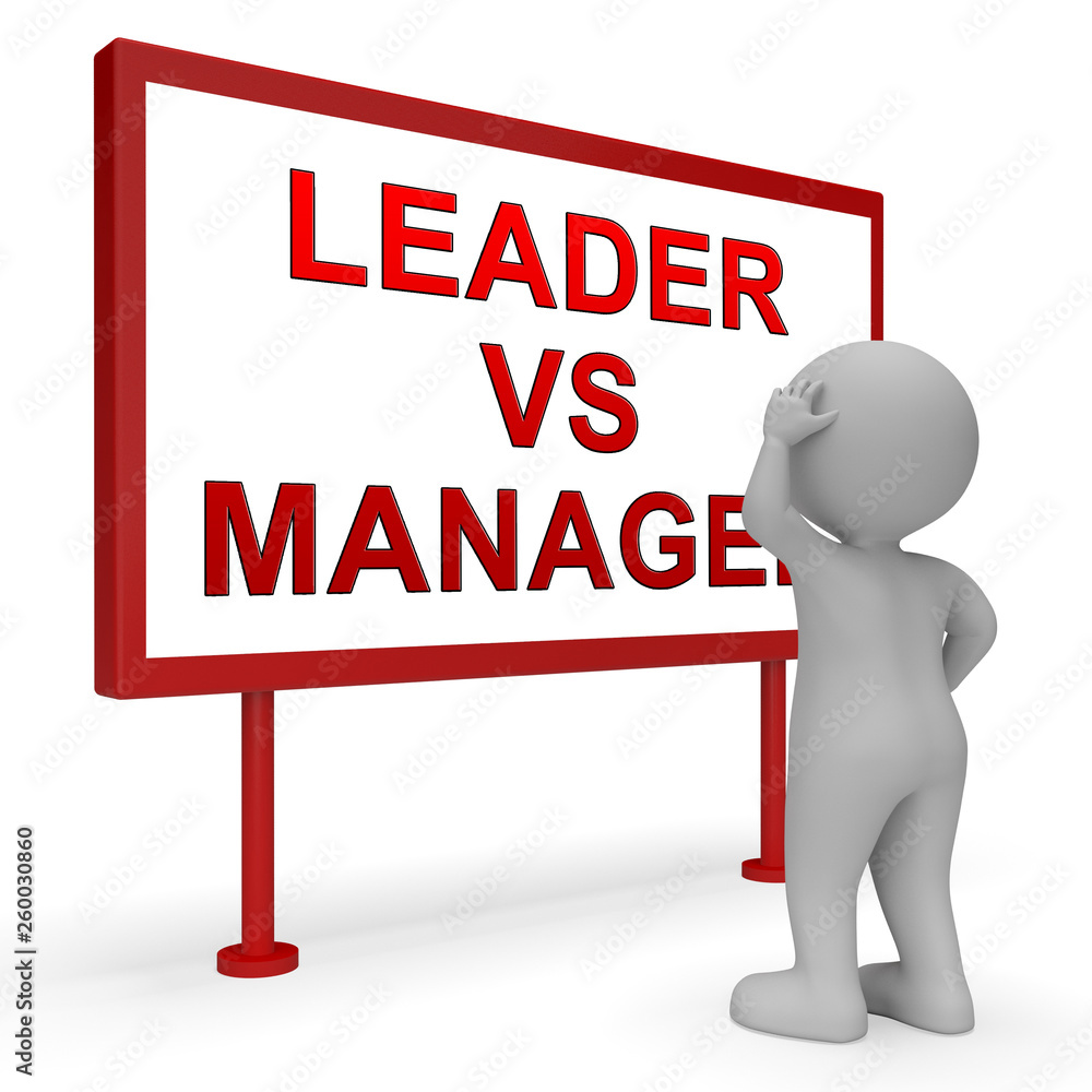 Leader Vs Manager Sign Demonstrates Managing Versus Leading - 3d ...
