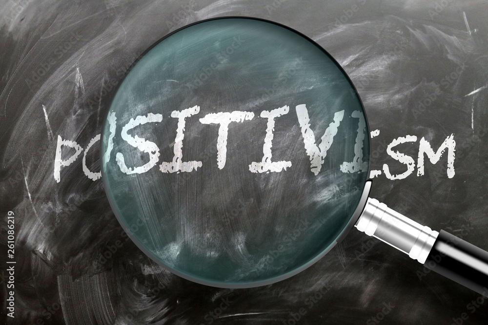 Learn, study and inspect positivism - pictured as a magnifying glass ...