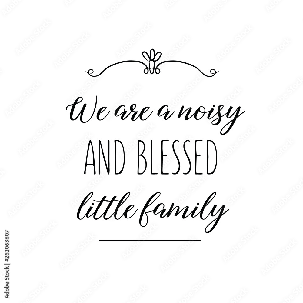Calligraphy saying for print. Vector Quote. We are a noisy and blessed ...