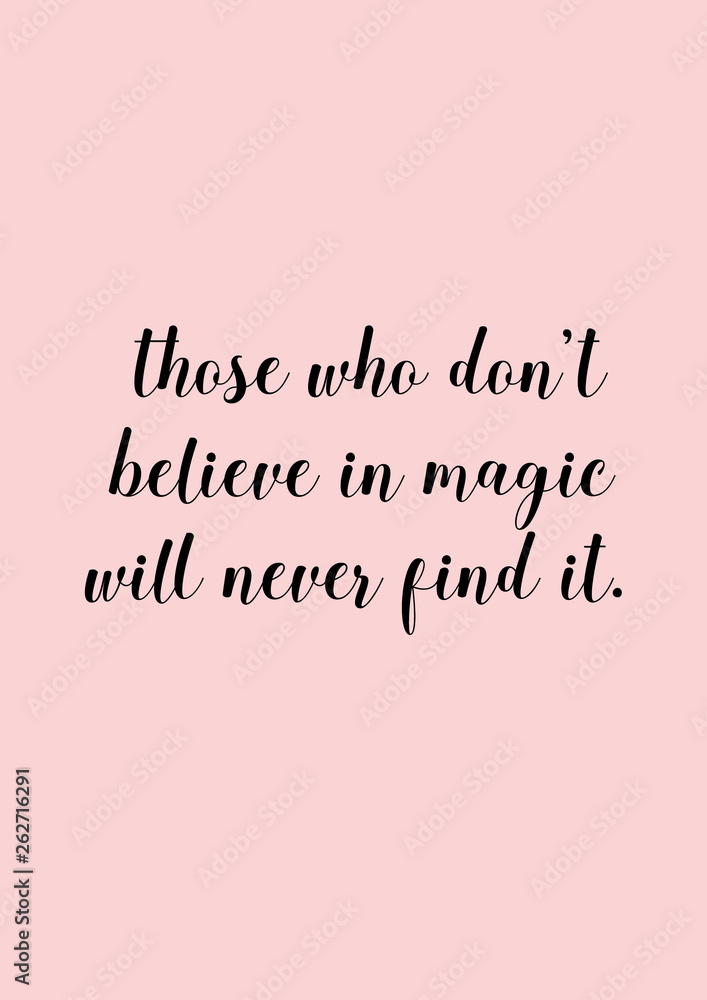 Those who don't believe in magic, will never find it. Magic quote with ...
