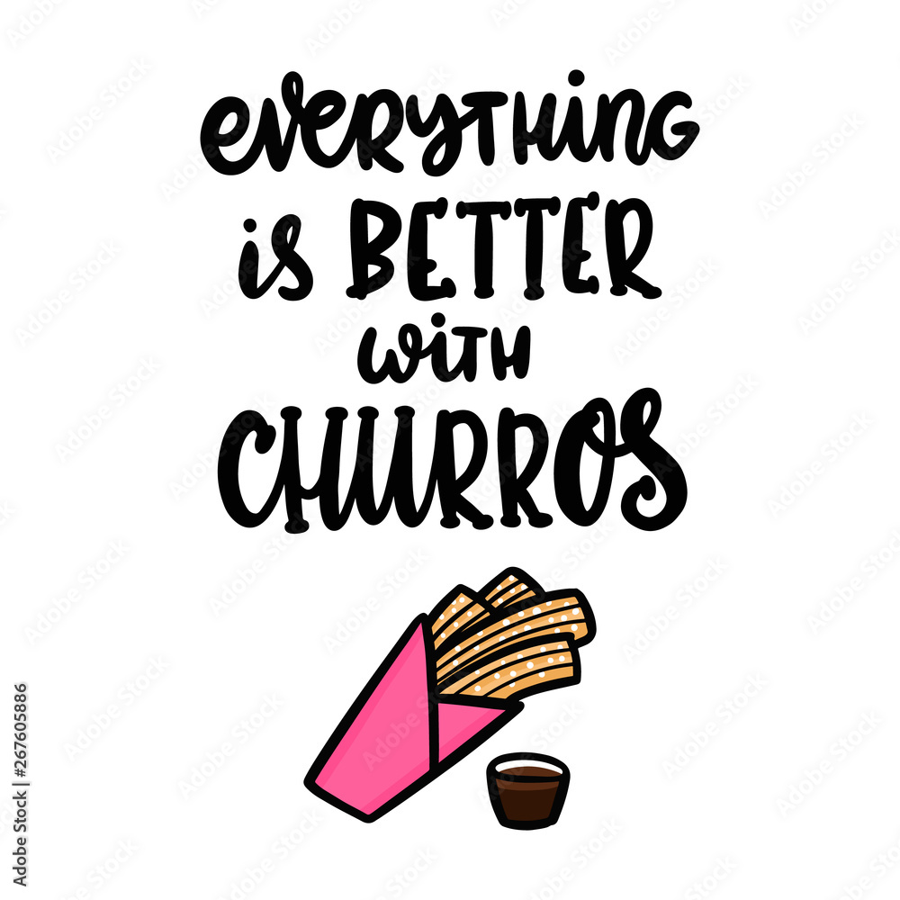 Everything is better with churros. The hand-drawing quote of black ink ...