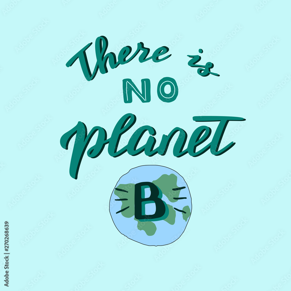 Hand drawn there is no planet B quote with the Earth. Save the planet ...