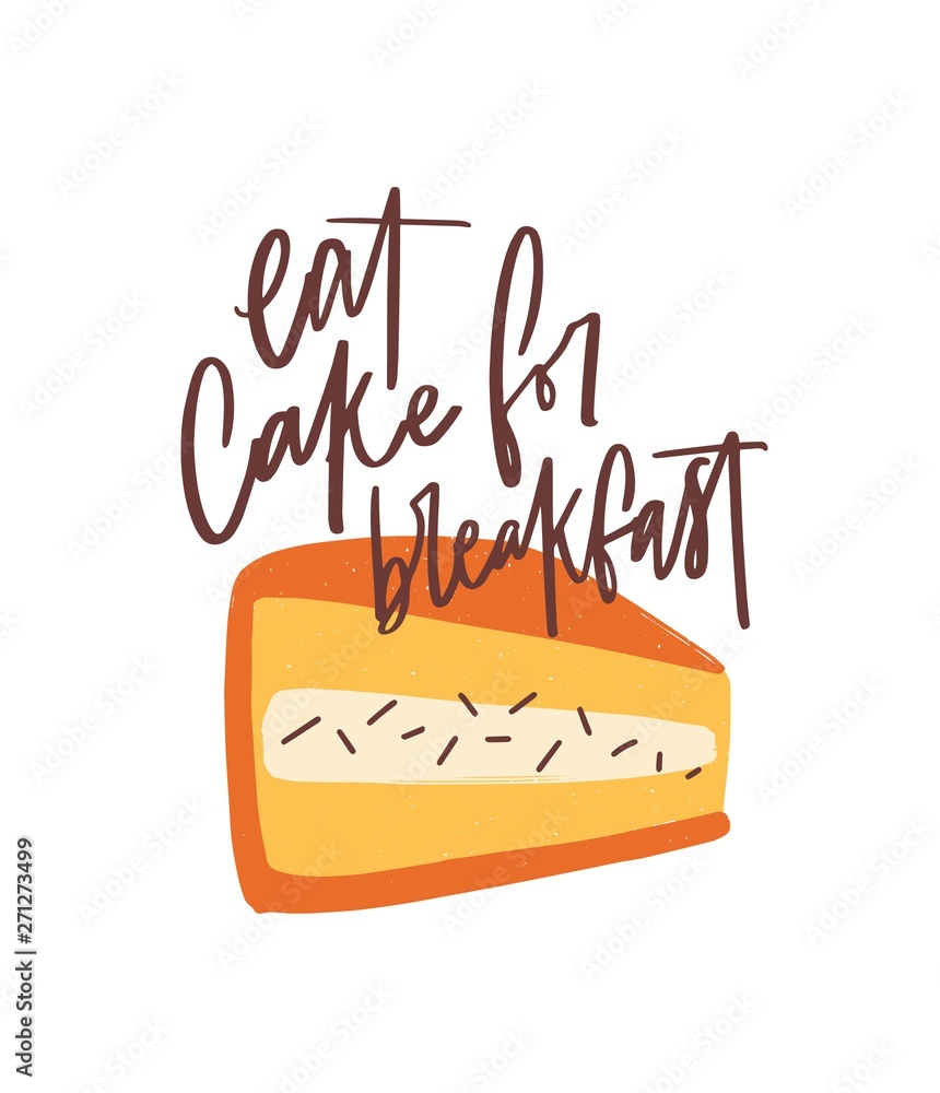 Eat Cake For Breakfast slogan, message or phrase handwritten with ...