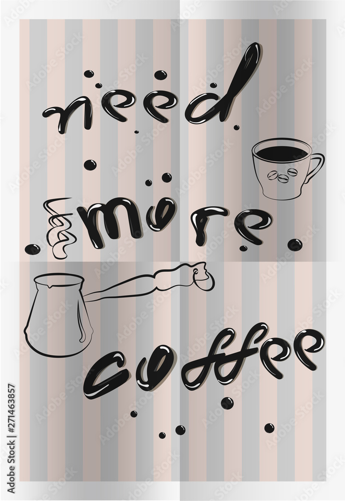 Handwritten phrase of Need More Coffee poster. Quote typography on ...