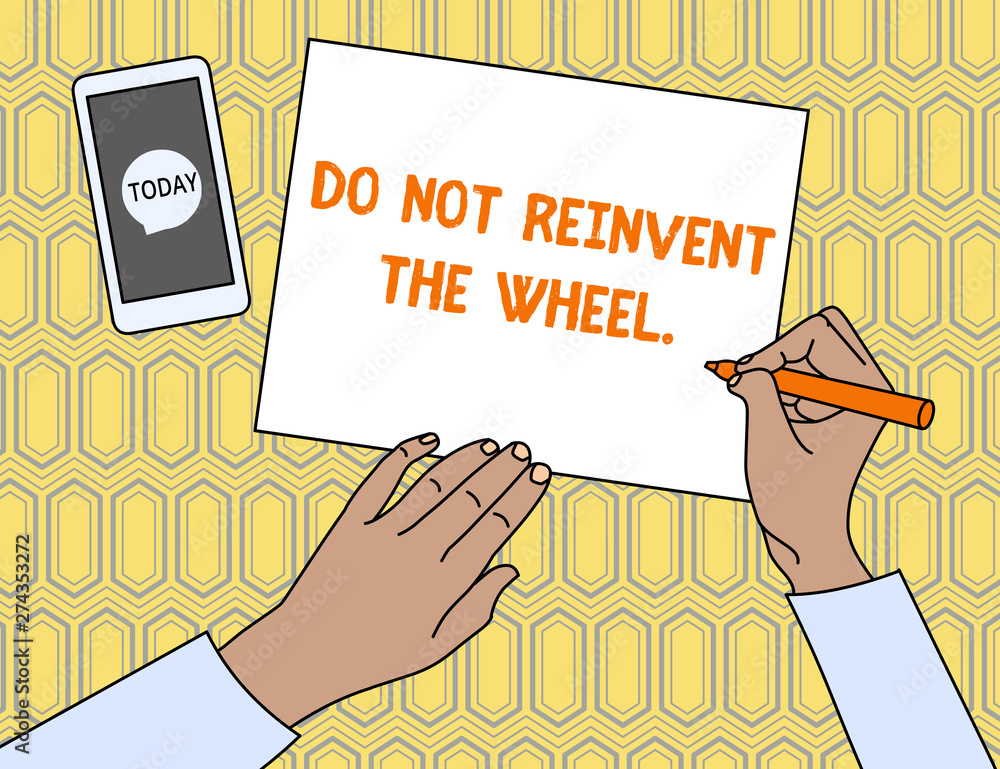Text sign showing Do Not Reinvent The Wheel. Business photo showcasing ...