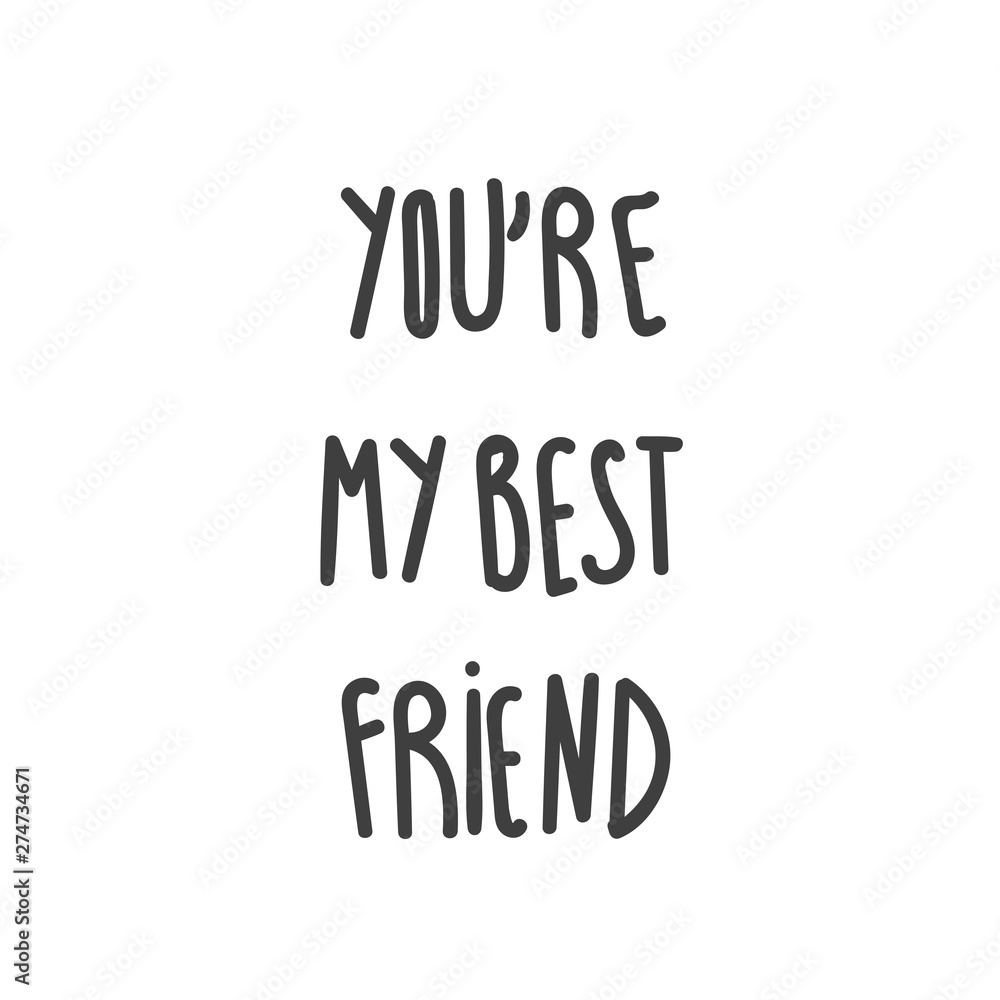 Design concept picture, banner of text: You're My best Friend. Can use ...