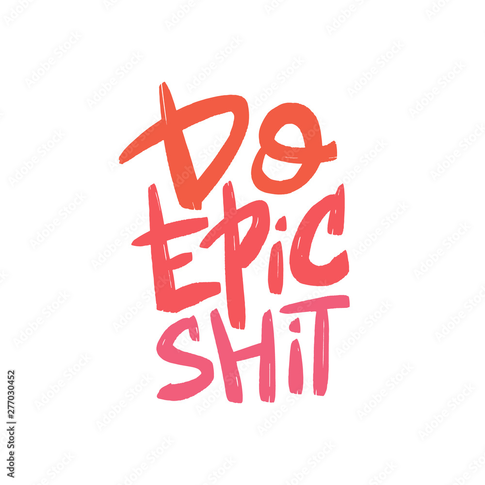 Do epic shit vector brush lettering. Motivational quote. Hand drawn ...