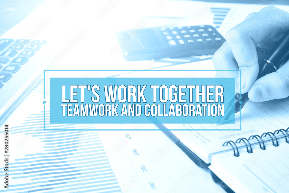 Hand writing on blank notebook with text Let's work together - Teamwork ...