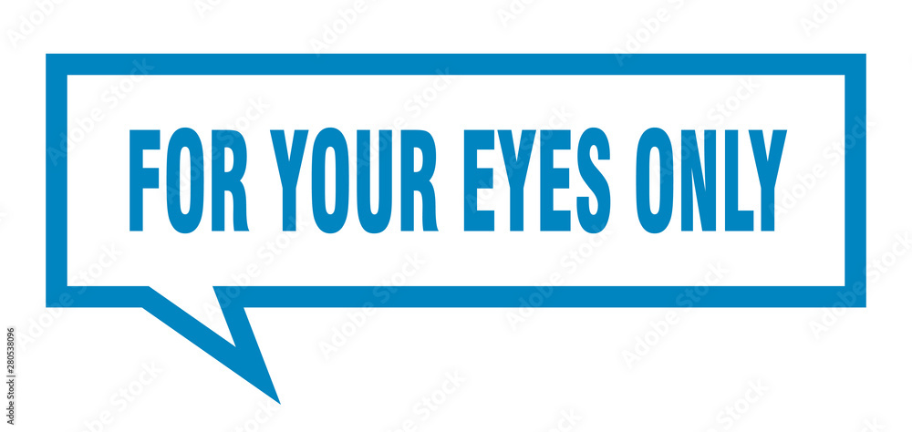 for your eyes only sign. for your eyes only square speech bubble. for ...