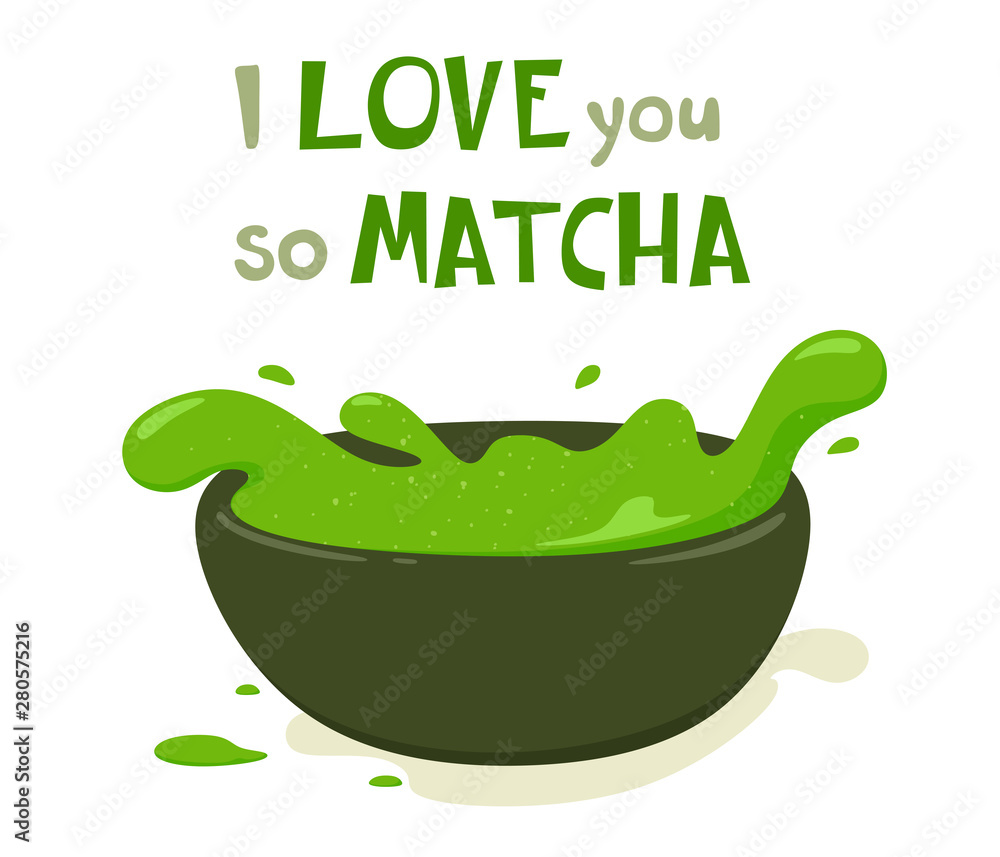 Tea Matcha in a bowl with handwritten text - I LOVE YOU SO MATCHA ...