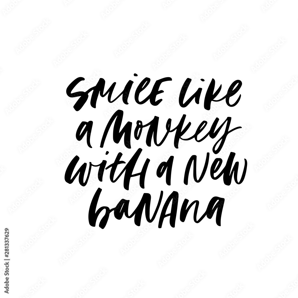 Smile like monkey with new banana funny inspirational handwritten ...