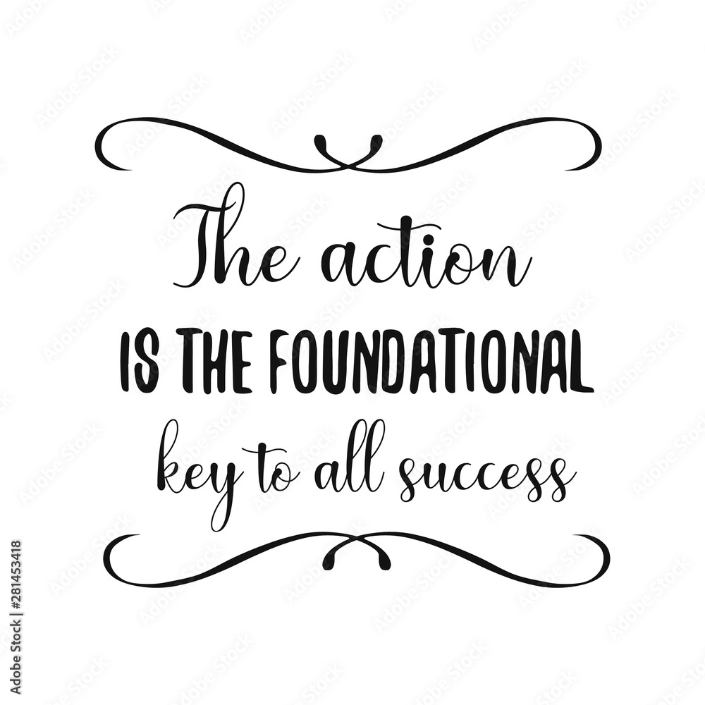 The action is the foundational key to all success. Calligraphy saying ...