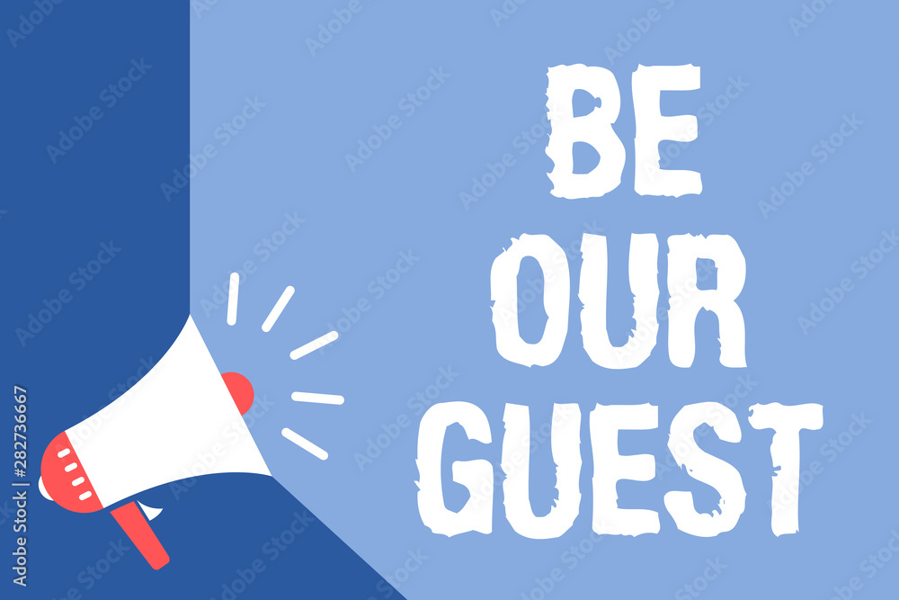Writing note showing Be Our Guest. Business photo showcasing You are ...