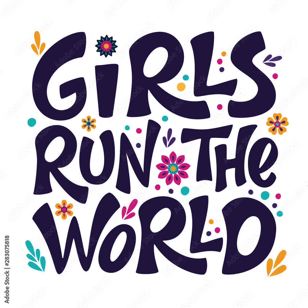 Girls run the world hand drawn vector lettering with flowers. Girl power sign. Feminism quote ...