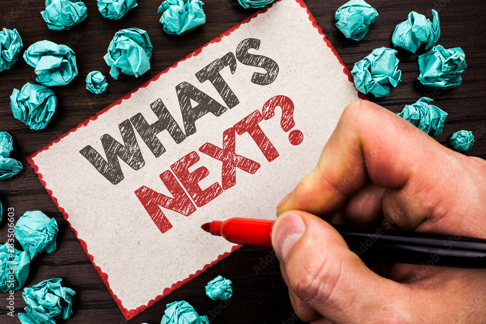 Text sign showing What s Next Question. Conceptual photo Asking ...