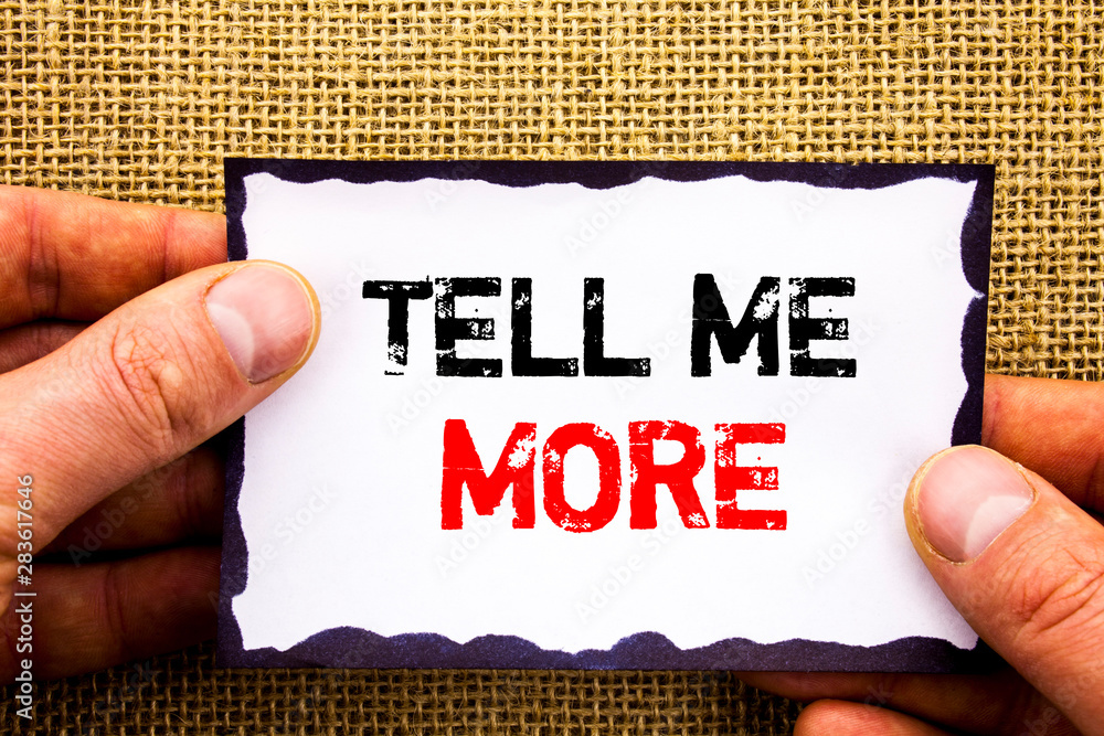 Writing text showing Tell Me More. Concept meaning Advice Guidance ...
