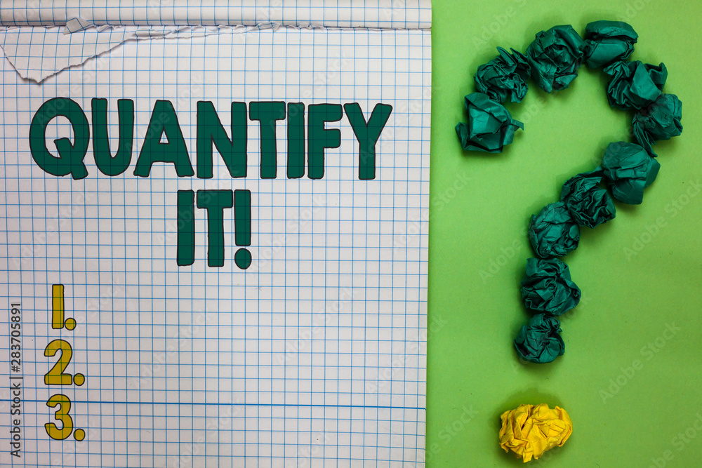Writing note showing Quantify It. Business photo showcasing Measure the ...