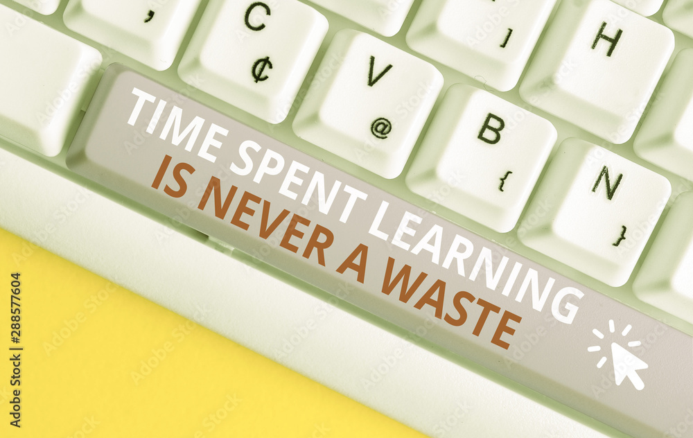 Writing note showing Time Spent Learning Is Never A Waste. Business ...